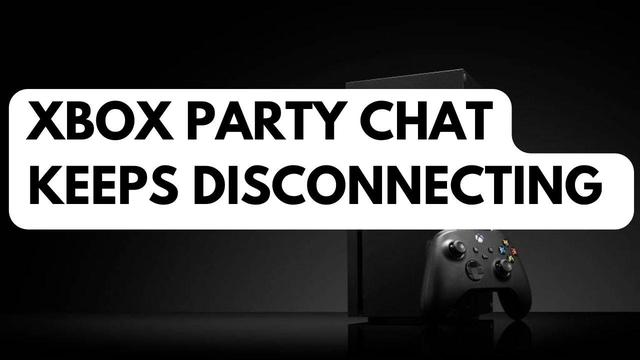 How To Fix Xbox Party Chat Keeps Disconnecting | Updated 2023