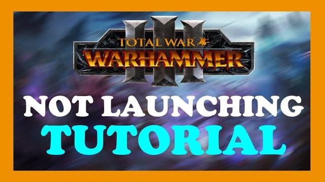 How to Troubleshoot Total War Warhammer 3 Not Launching Problem