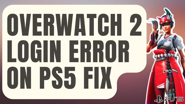 Overwatch 2 PS5 Login Error Fix: Troubleshooting Failed Game Server ...