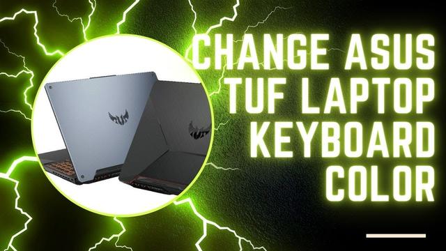 Step-by-Step Guide: How to Change Asus TUF Laptop Keyboard Color