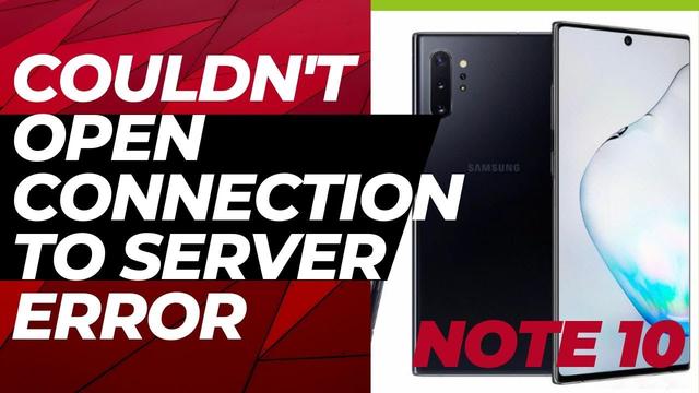 How To Fix Note10 Couldn’t Open Connection To Server Error | Troubleshooting Guide