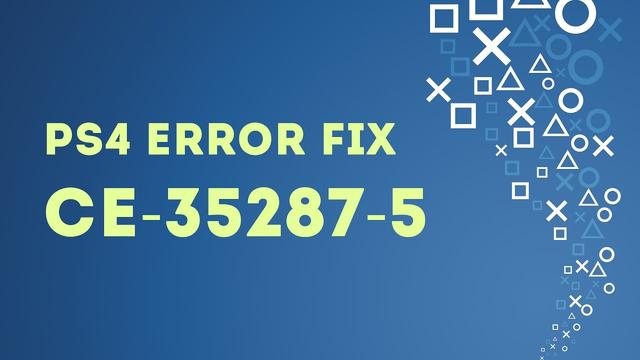 PS4 CE-35287-5 Error Fix: Troubleshooting Guide | Updated 2023
