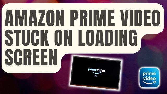 How To Fix Amazon Prime Video Stuck On Loading Screen - Ultimate Troubleshooting Guide
