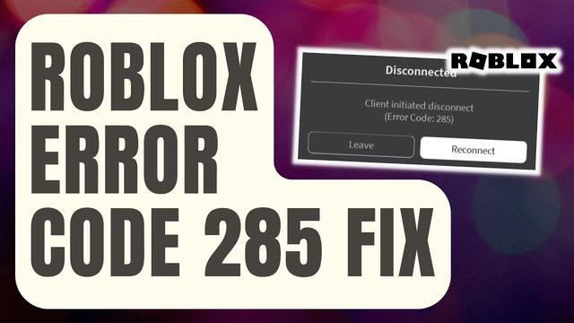 How To Fix Roblox Error Code 285 (Updated 2023) - Simple Steps