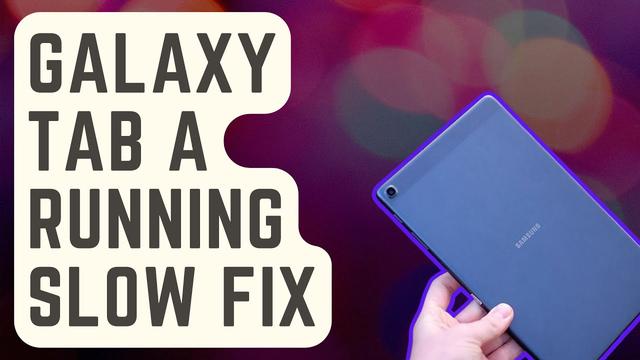 How to Fix Slow Performance on Galaxy Tab A - Tips and Solutions